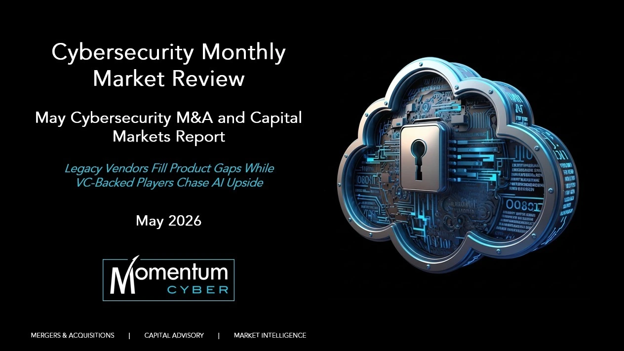 Cybersecurity Market Review May 2026 | M&A & AI Security